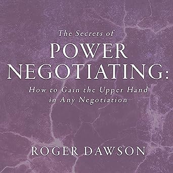 The Secrets of Power Negotiating: How to Gain the Upper Hand in Any ...