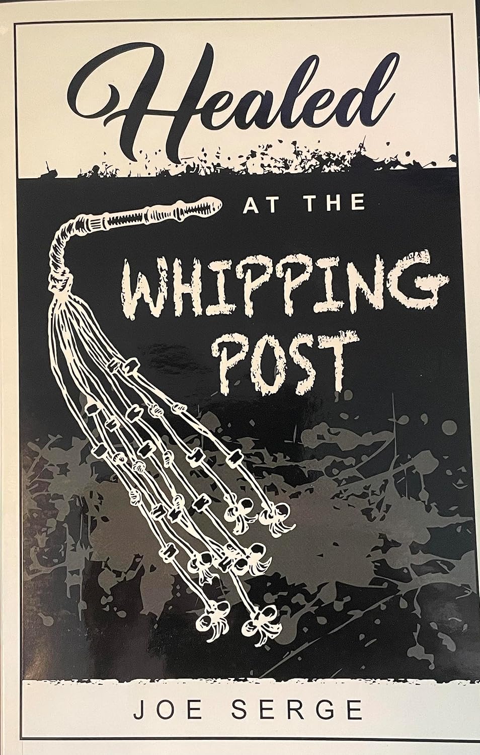 Healed at the Whipping Post: Essays and reflections on bodily healing and the Atonement eBook ...