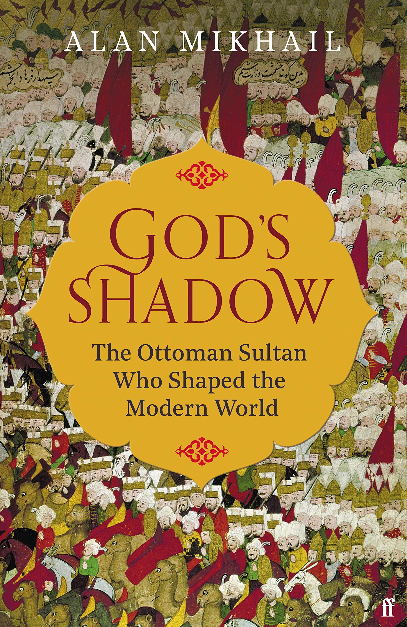 God's Shadow: The Ottoman Sultan Who Shaped the Modern World: Mikhail ...