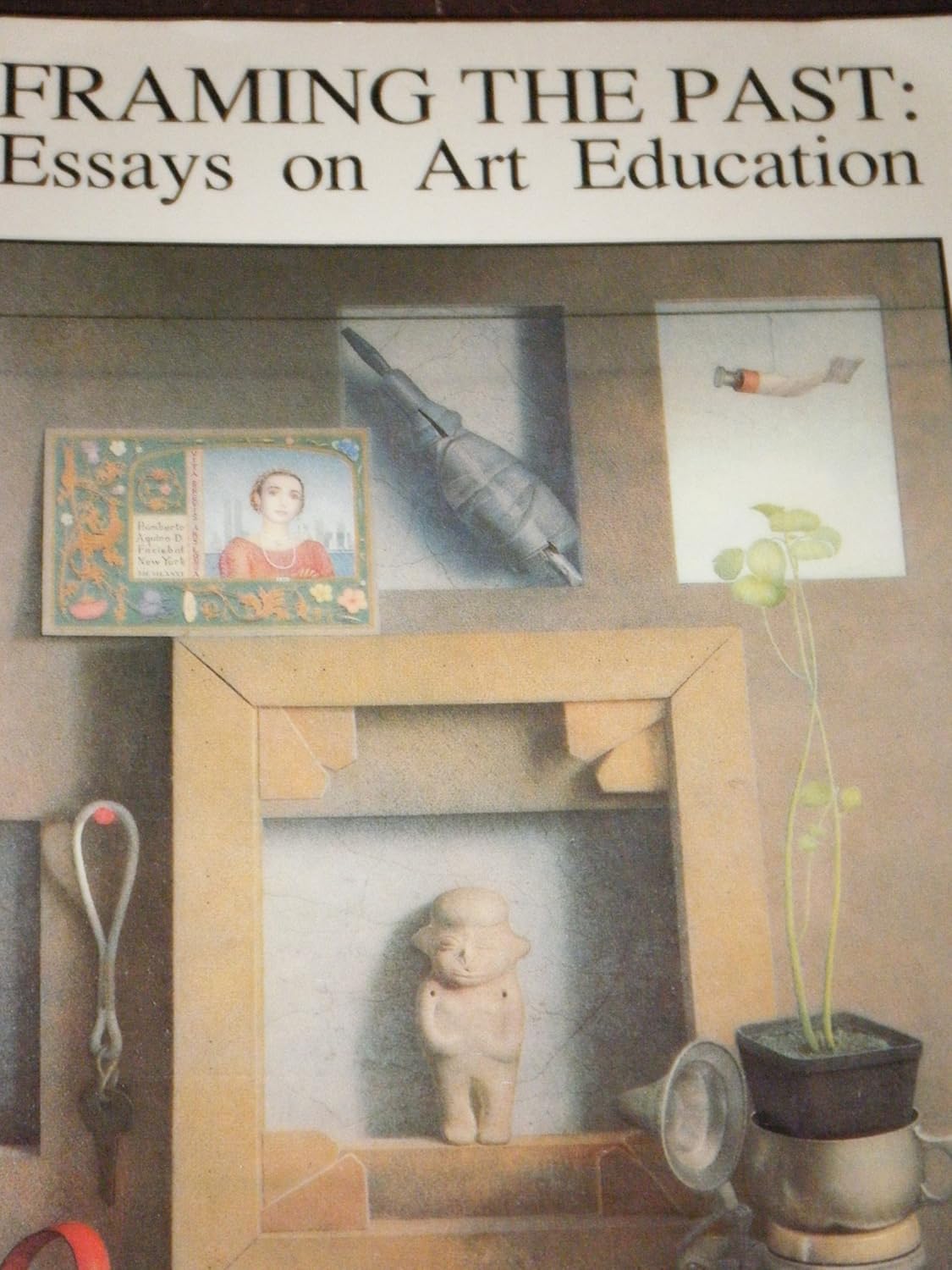 Framing the Past: Essays on Art Education: Soucy, Donald, Stankiewicz ...