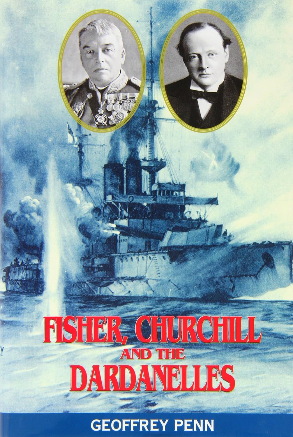 Fisher, Churchill and the Dardanelles: Penn, Geoffrey: 9780850526462 ...