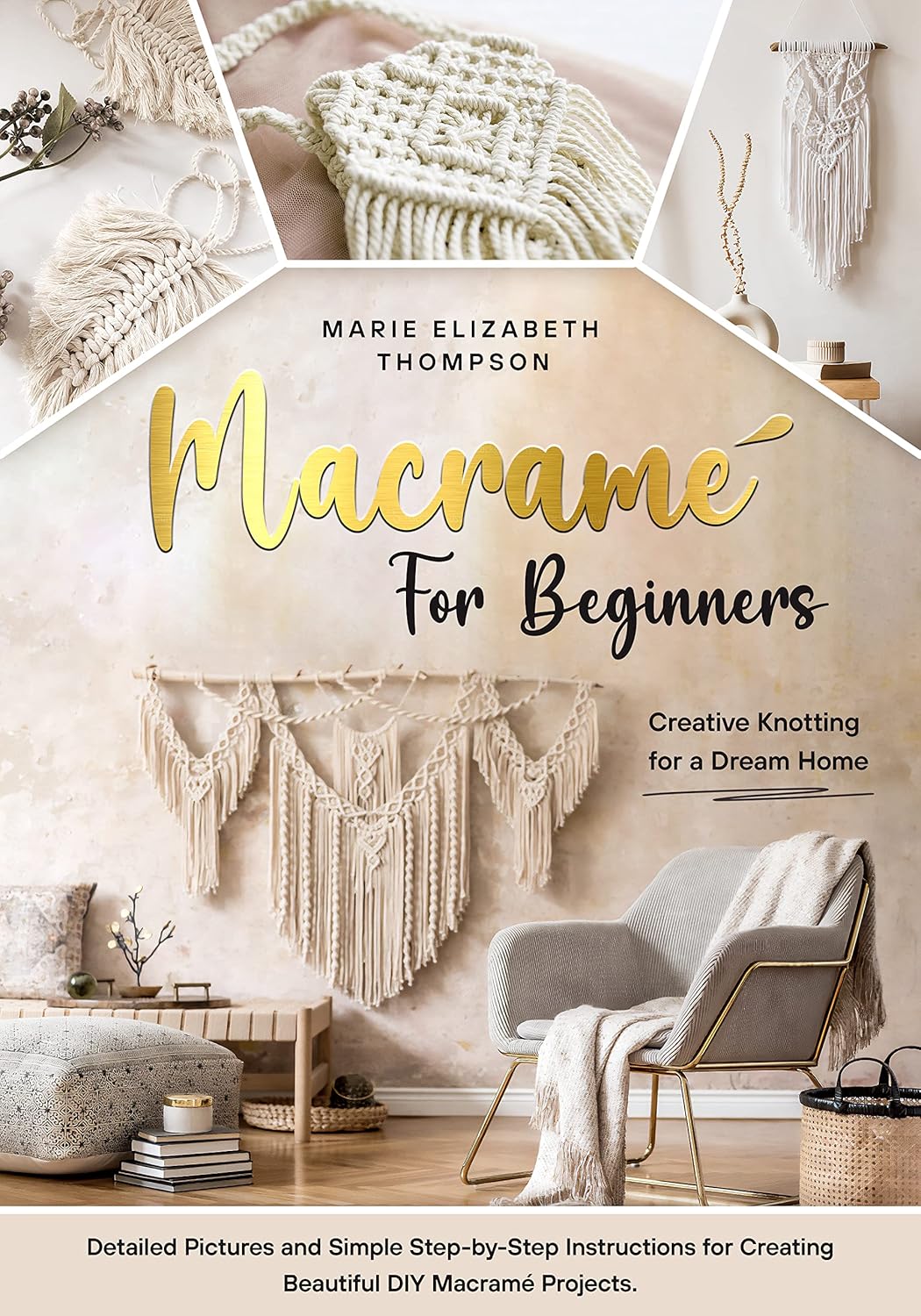 MACRAMÉ FOR BEGINNERS: Creative Knotting for a Dream Home. Detailed ...