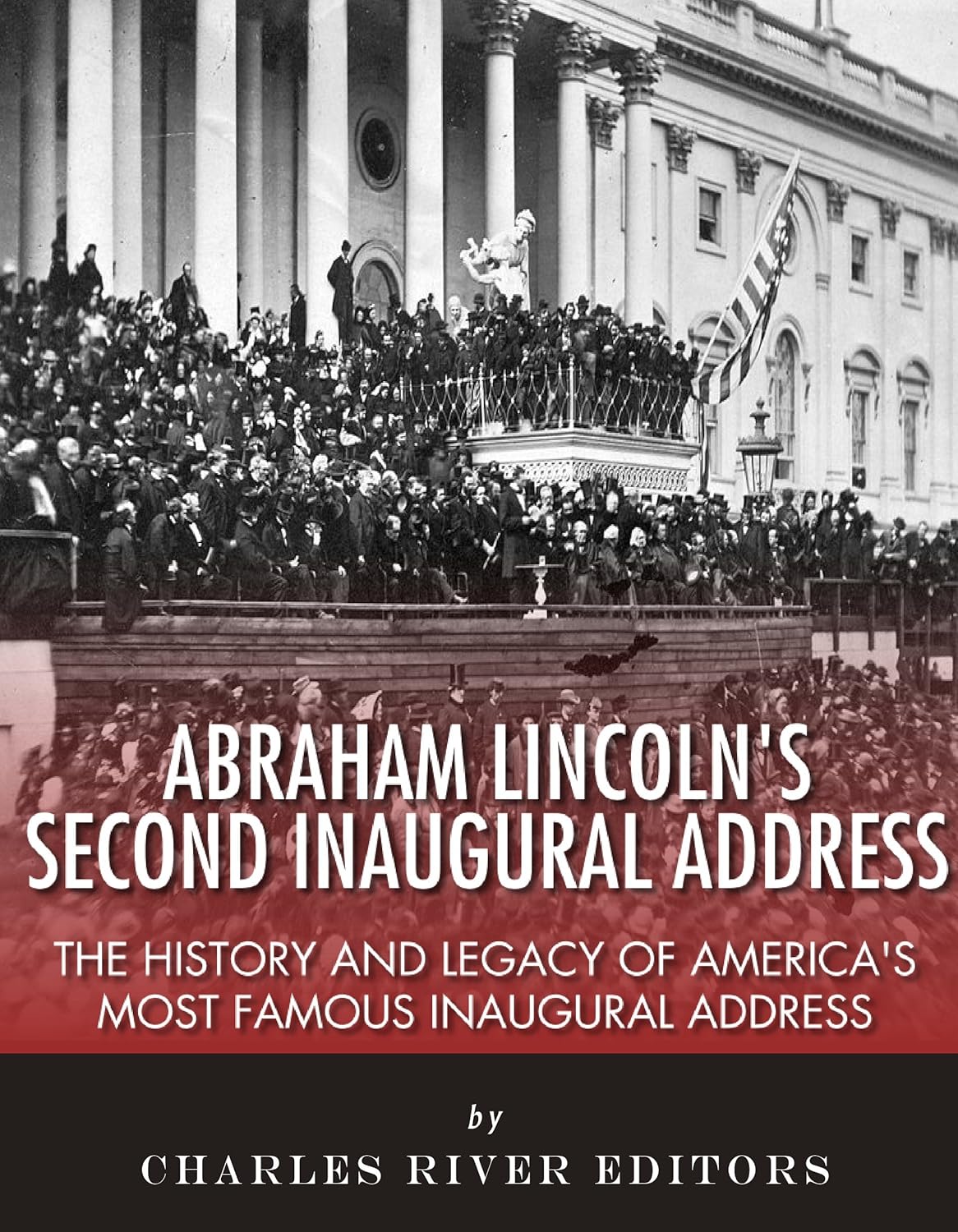Amazon.com: Abraham Lincoln’s Second Inaugural Address: The History and ...