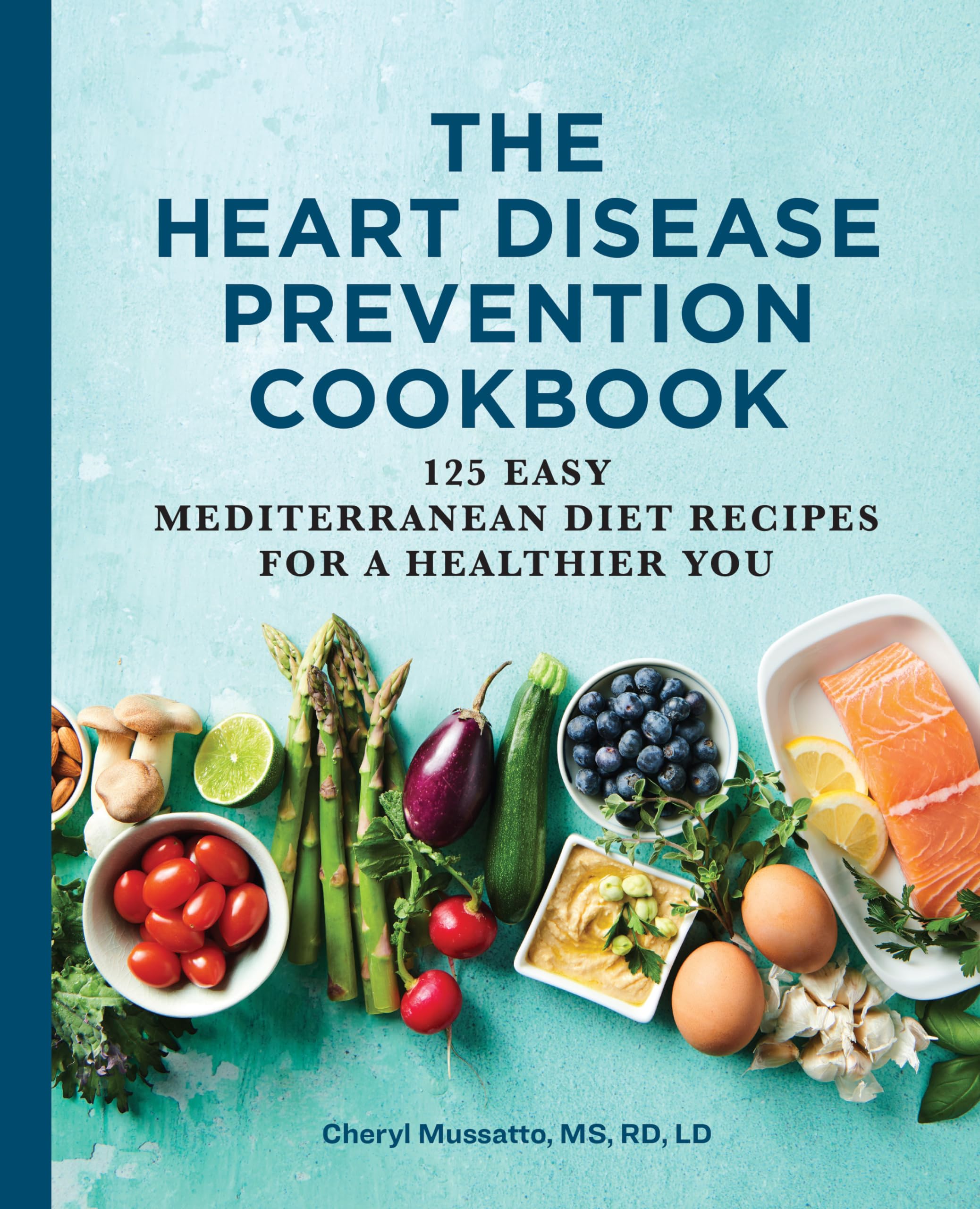 The Heart Disease Prevention Cookbook: 125 Easy Mediterranean Diet ...