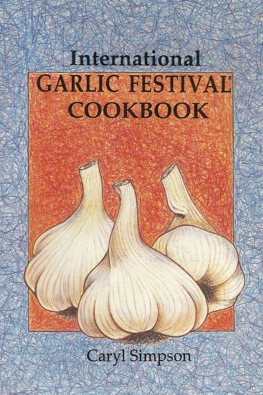 International Garlic Festival Cookbook: Simpson, Caryl: Amazon.com: Books
