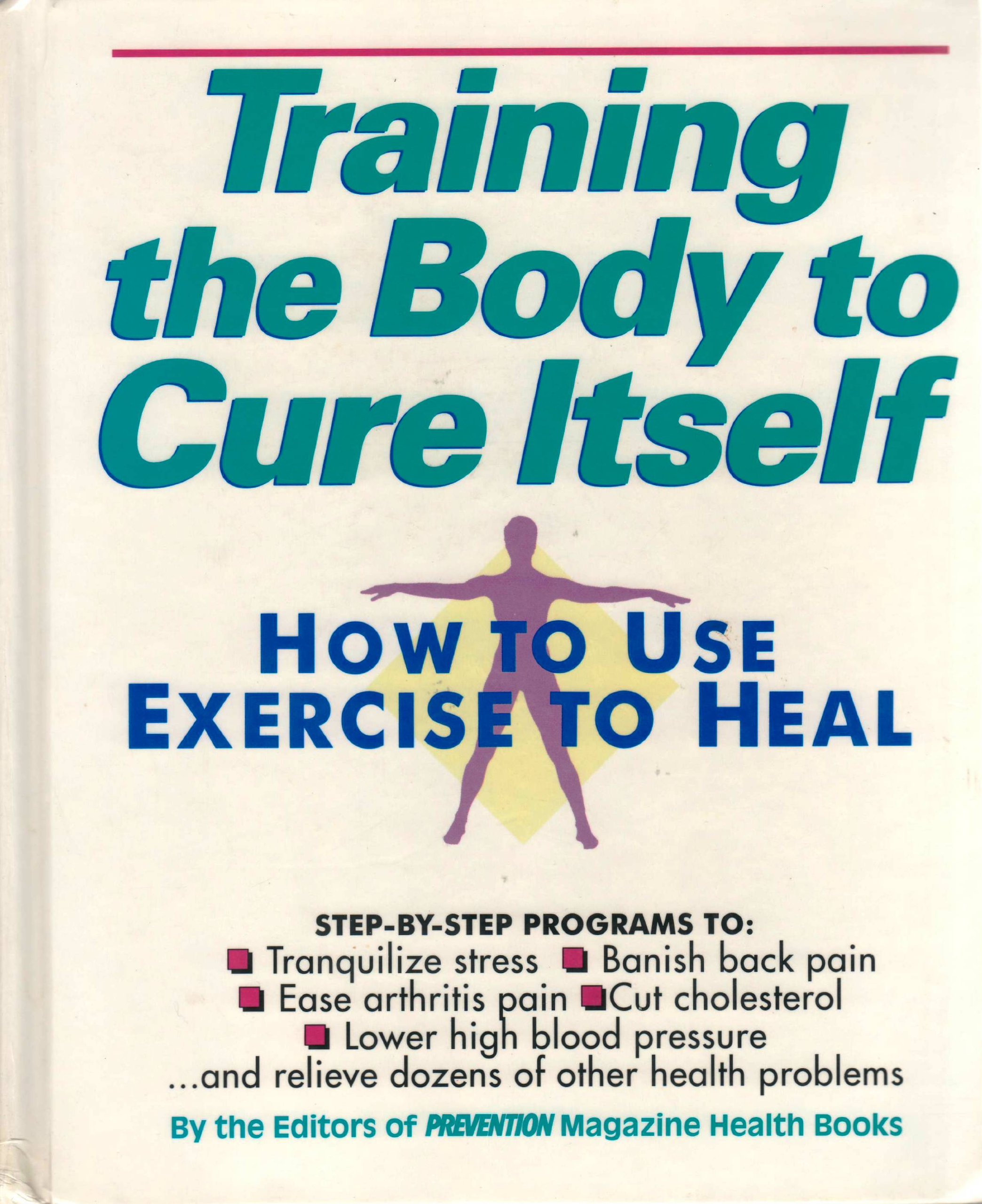 Training the Body to Cure Itself: How to Use Exercise to Heal ...