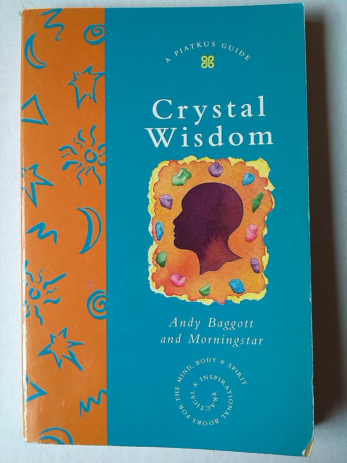 Crystal Wisdom (Piatkus Guides): Baggott, Andy, Morningstar, Sally ...