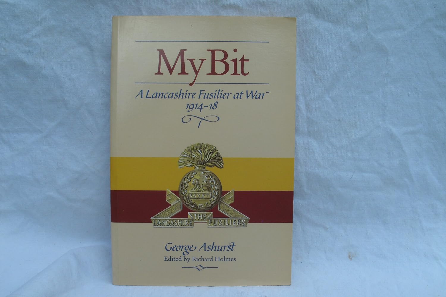 My Bit: A Lancashire Fusilier at War, 1914-1918: Ashurst, George ...