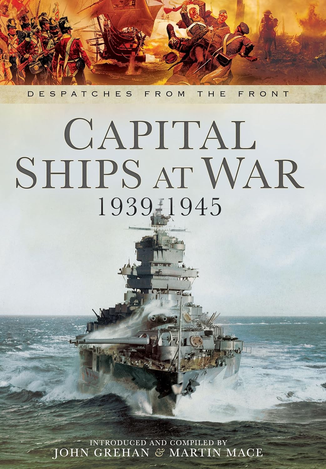 Capital Ships at War 1939 - 1945 (Despatches from the Front): Grehan ...