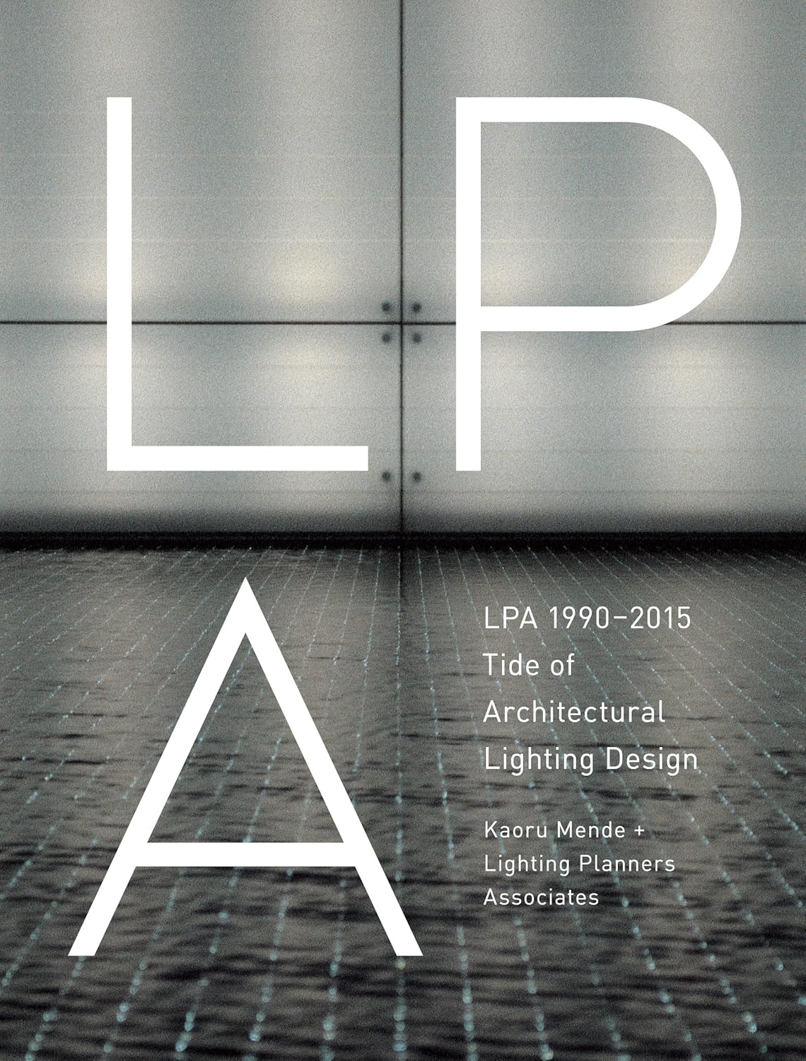 LPA 1990-2015 Tide of Architectural Lighting Design: Kaoru Mende ...