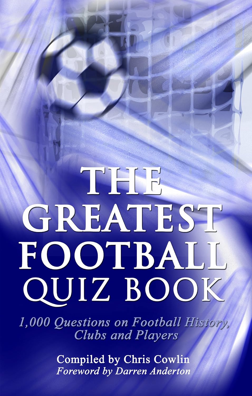The Greatest Football Quiz Book: 1,000 Questions on Football History ...