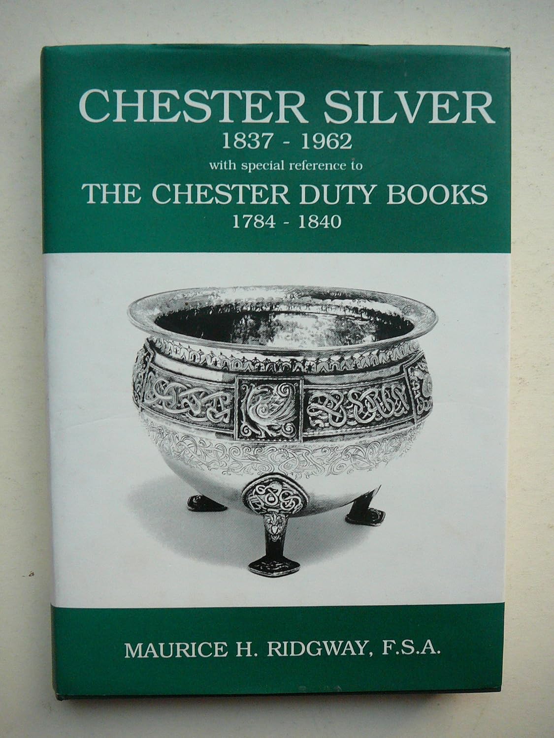 Chester Silver: 1837-1962 with special reference to The Chester Duty ...