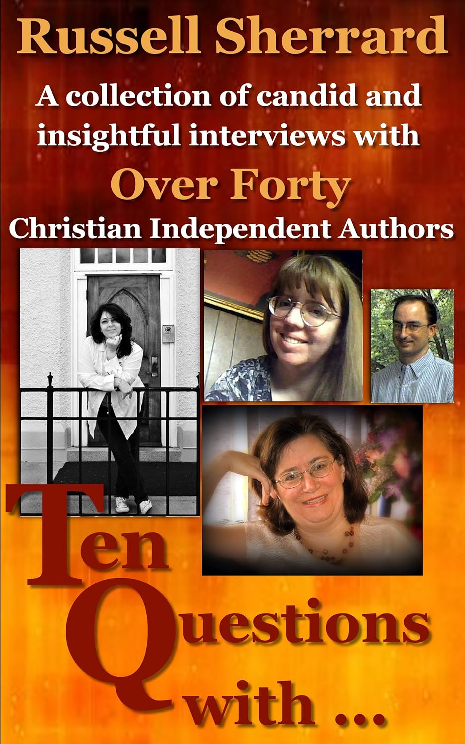 Ten Questions With...: A Collection of Candid and Insightful Interviews ...