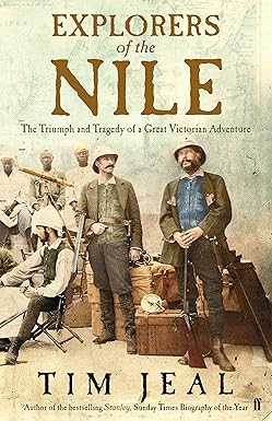 Explorers of the Nile: The Triumph and Tragedy of a Great Victorian ...
