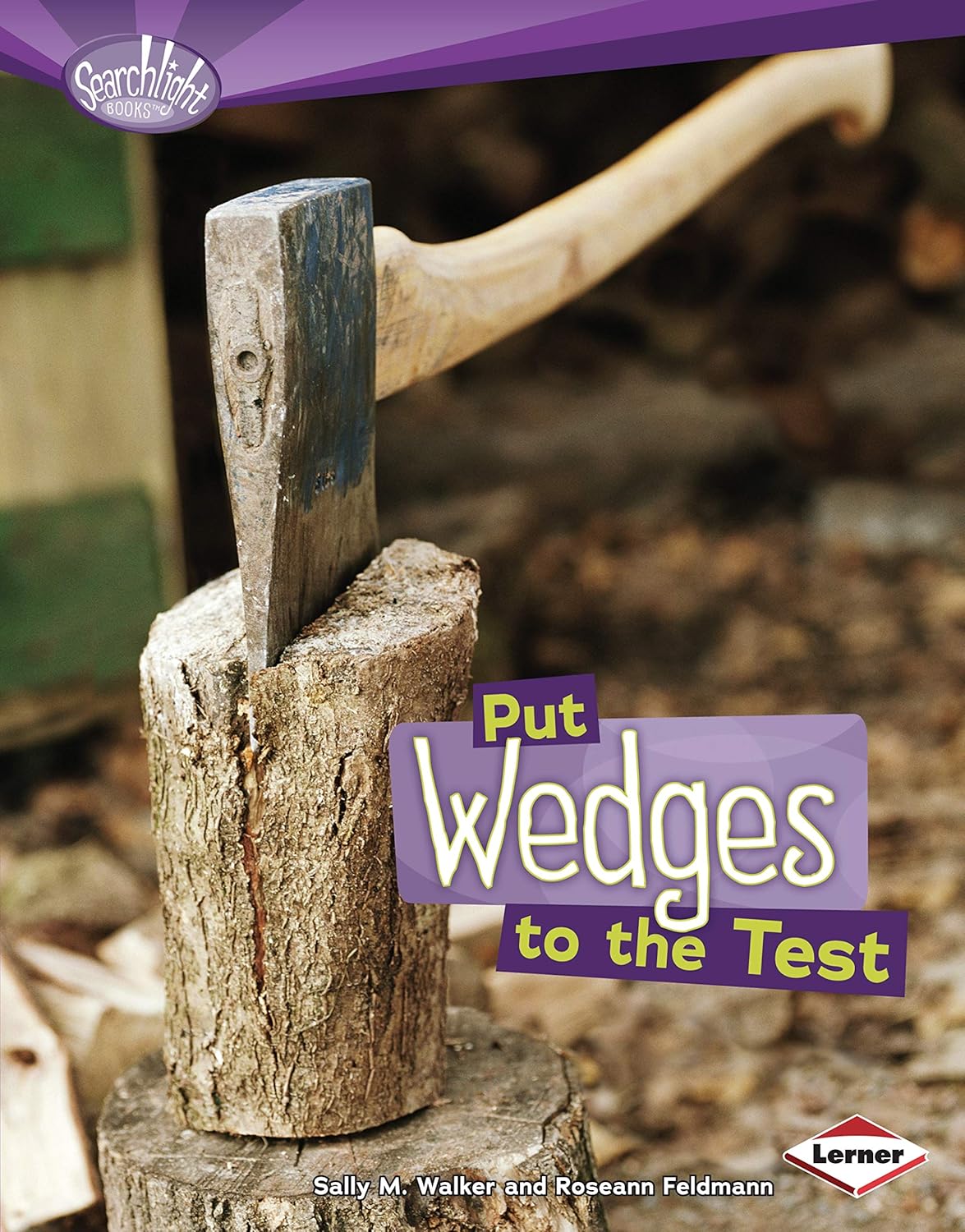 Put Wedges to the Test (Searchlight Books ™ ― How Do Simple Machines ...
