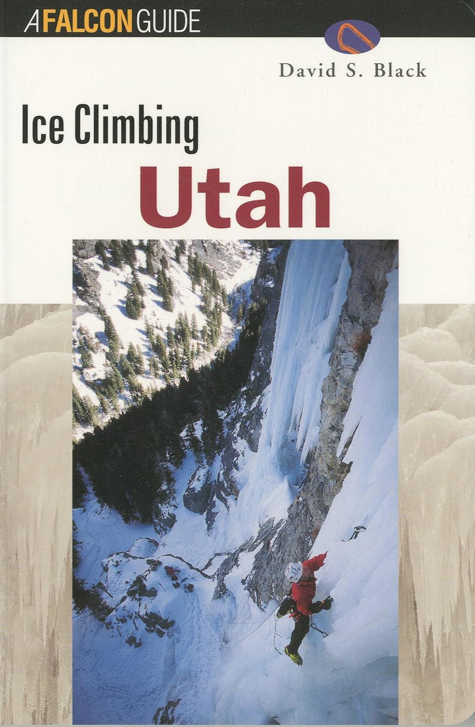 Ice Climbing Utah (Regional Rock Climbing Series): Black, David ...