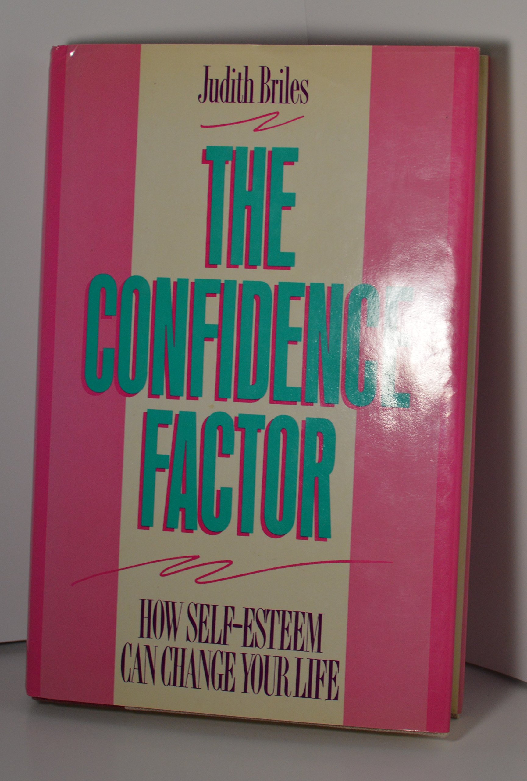 The Confidence Factor: How Self-Esteem Can Change Your Life: Briles ...