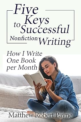 Five Keys to Successful Nonfiction Writing: How I Write One Book per ...