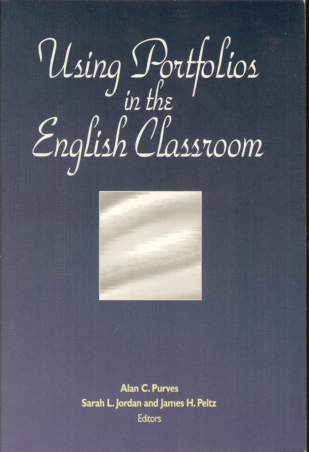 Using Portfolios in the English Classroom, Grade 6-12: Purves, Alan C ...