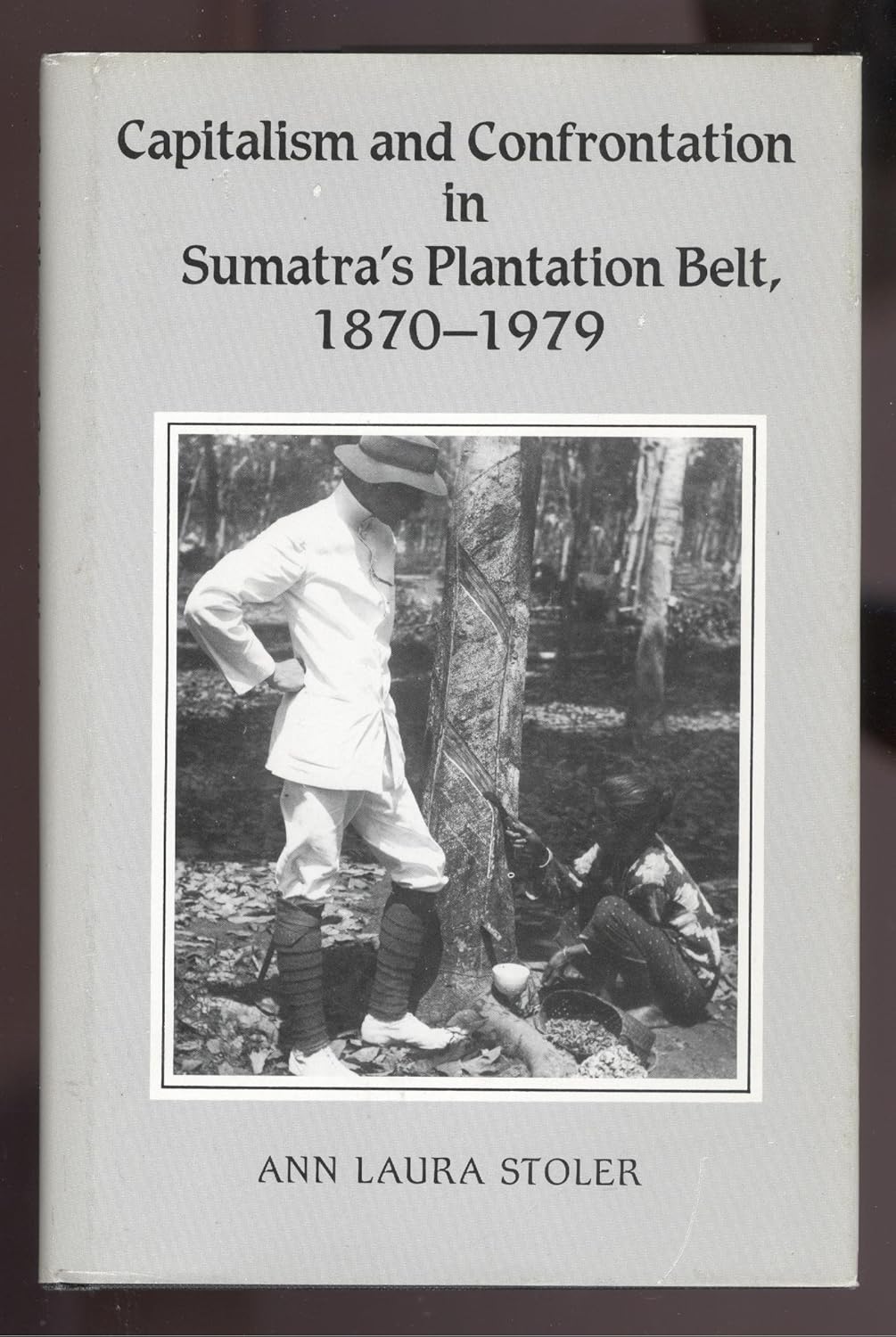Capitalism and Confrontation in Sumatra's Plantation Belt, 1870-1979 ...