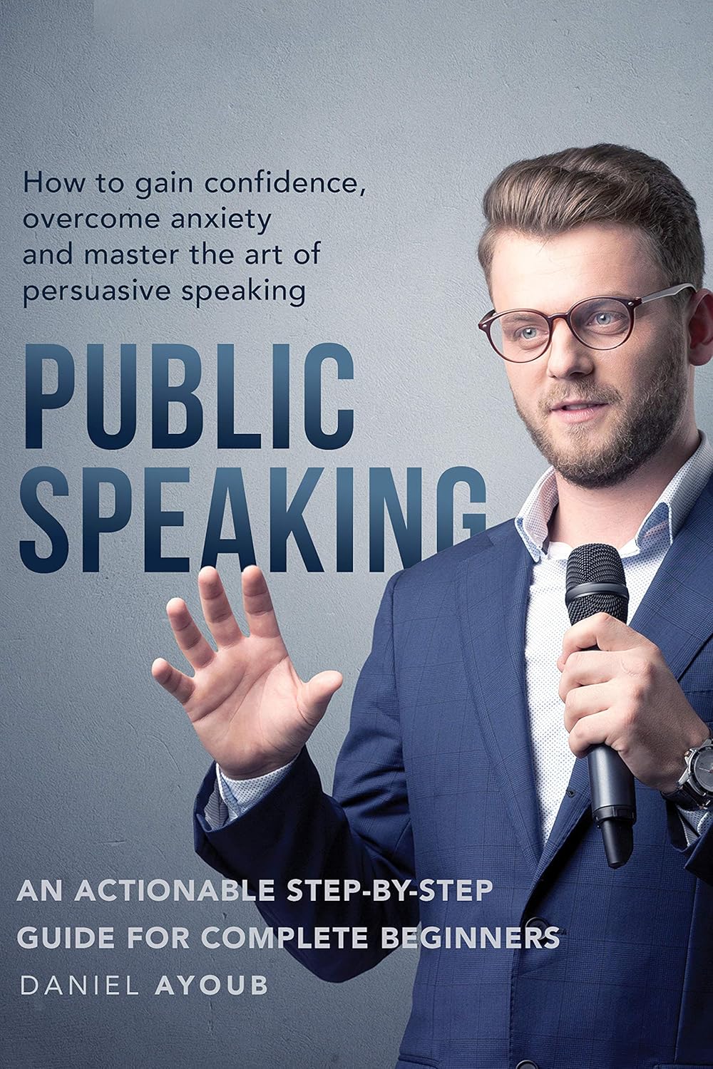Public Speaking: How To Gain Confidence, Overcome Anxiety And Master ...