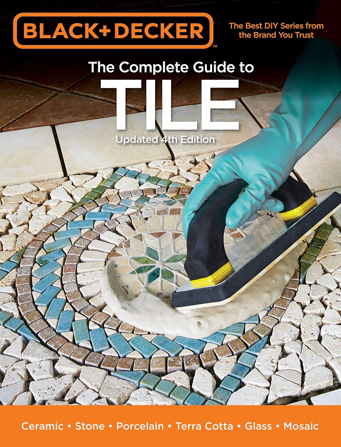 Black & Decker The Complete Guide to Tile, 4th Edition: Ceramic * Stone ...