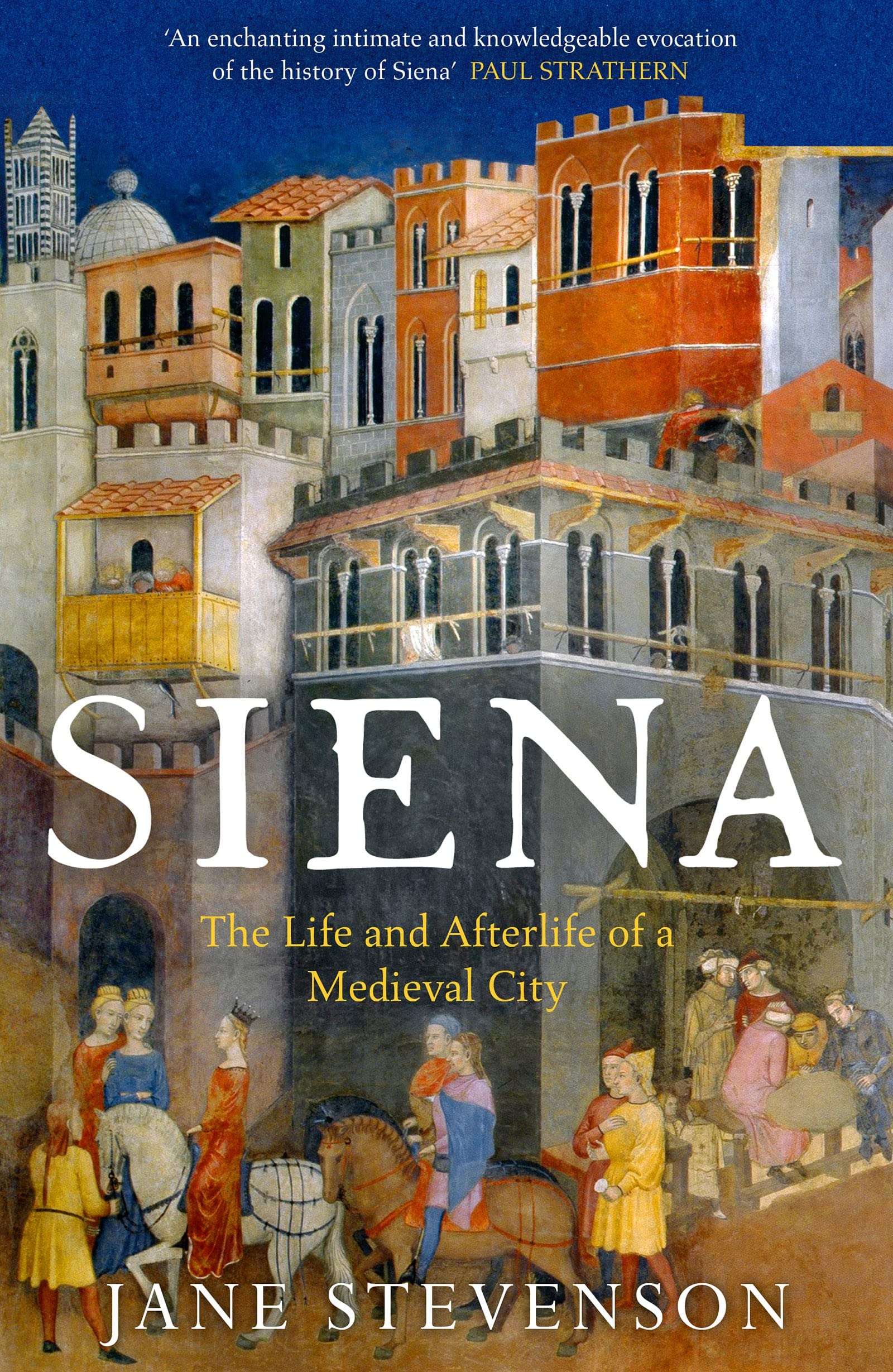 Siena: The Life and Afterlife of a Medieval City: Amazon.co.uk ...