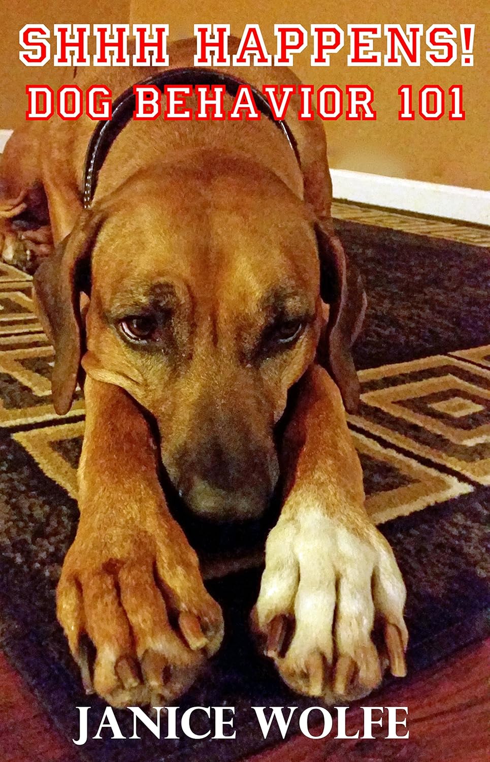 SHHH HAPPENS!: Dog Behavior 101 - Kindle edition by Wolfe, Janice ...