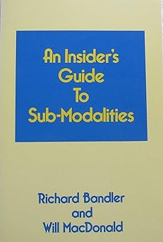 Insider's Guide to Submodalities: Amazon.co.uk: Bandler, Richard ...