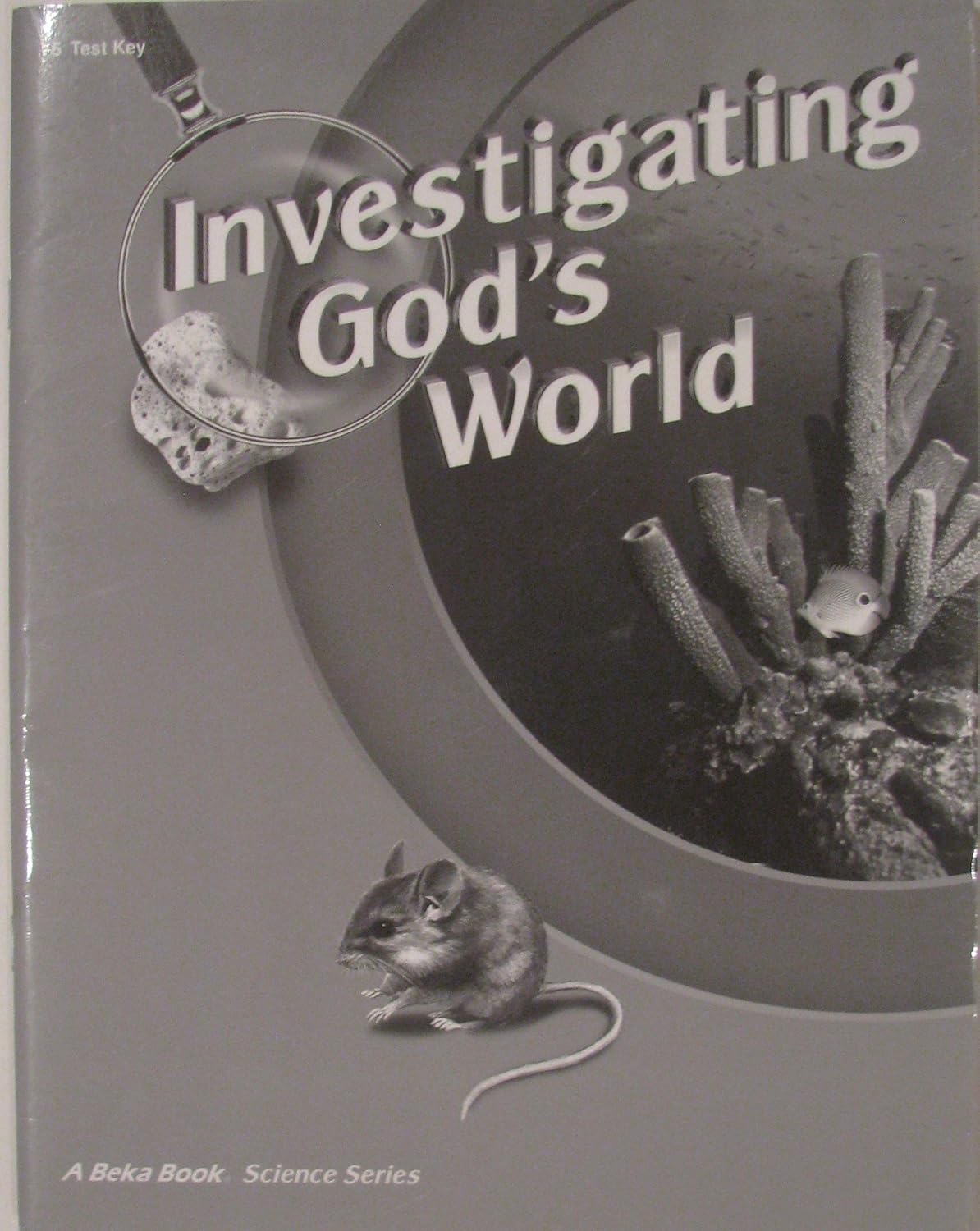 Investigating God's World 5 Teacher Test Key (A Beka Book Science ...