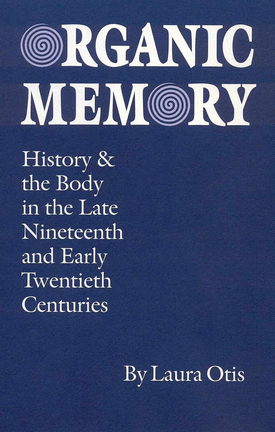 Organic Memory: History and the Body in the Late Nineteenth and Early ...