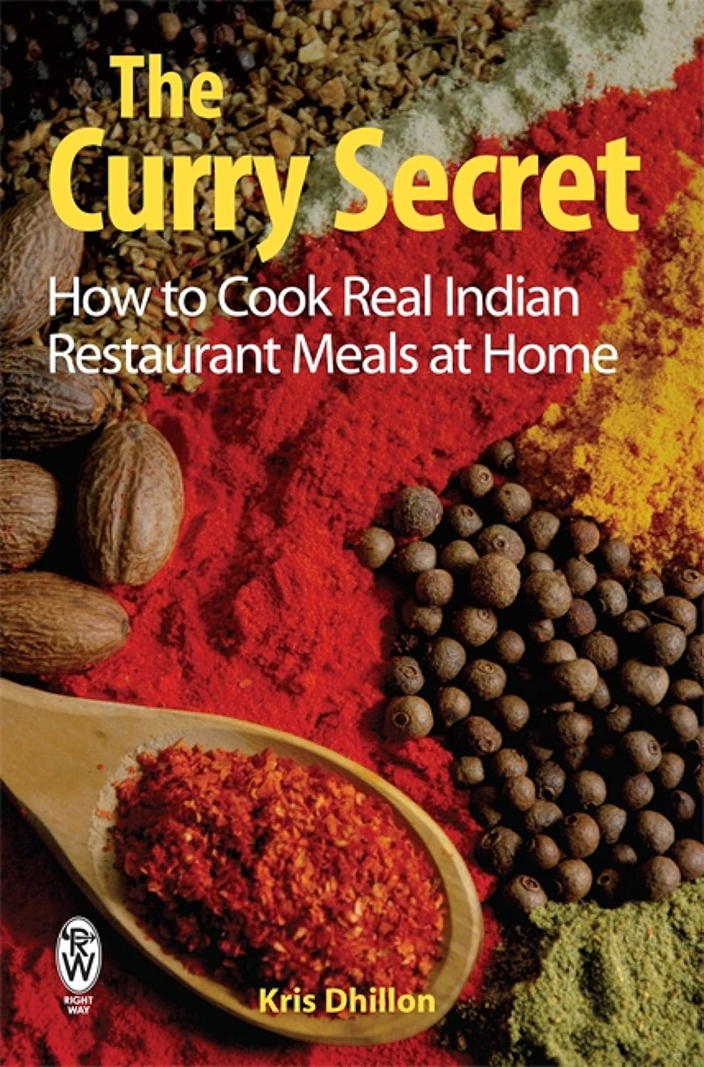 The Curry Secret: How to Cook Real Indian Restaurant Meals at Home ...
