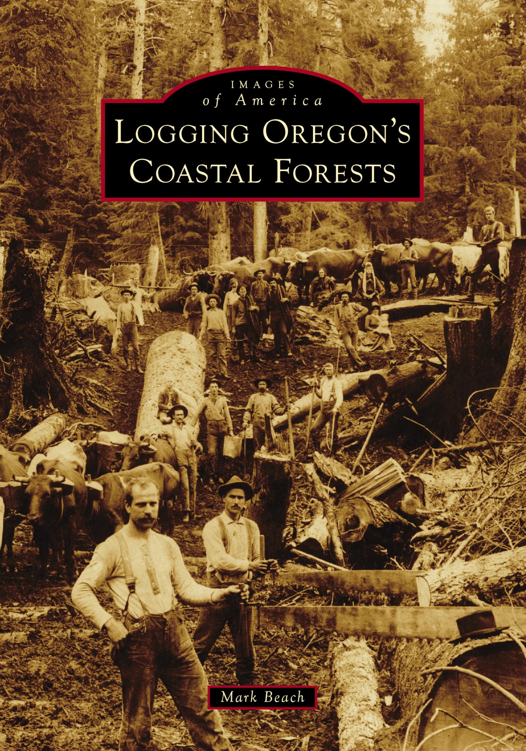 Logging Oregon's Coastal Forests (Images of America): Beach, Mark ...