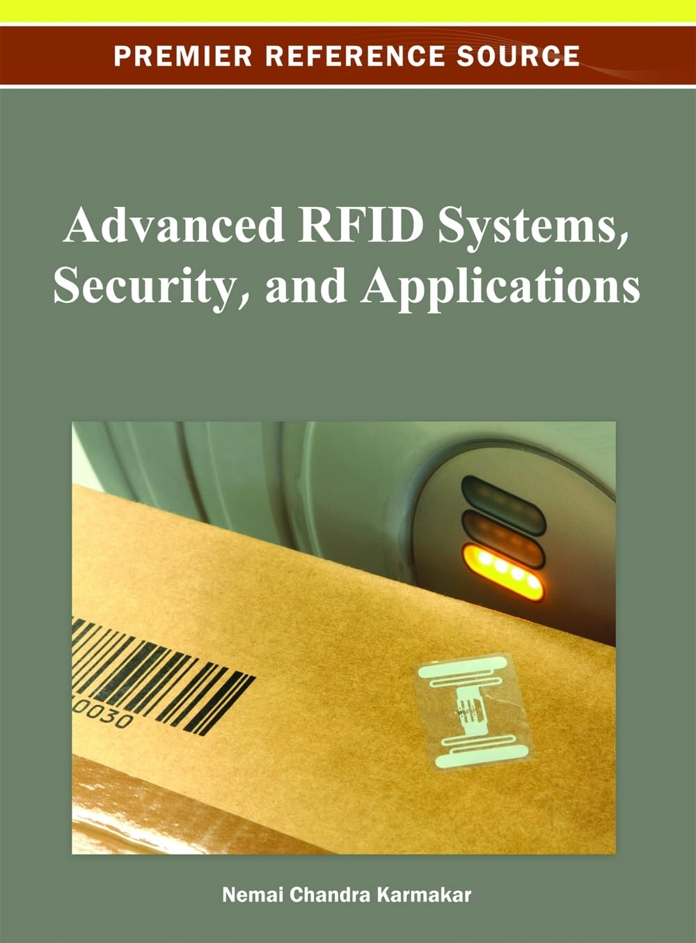 Advanced RFID Systems, Security, and Applications: Karmakar, Nemai ...