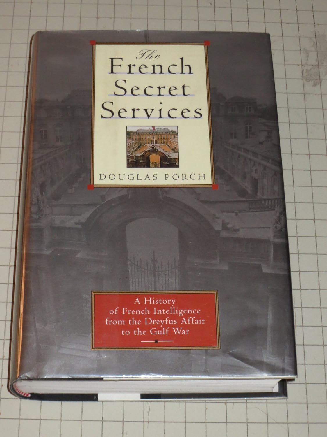 The French Secret Services: From the Dreyfus Affair to the Gulf War ...