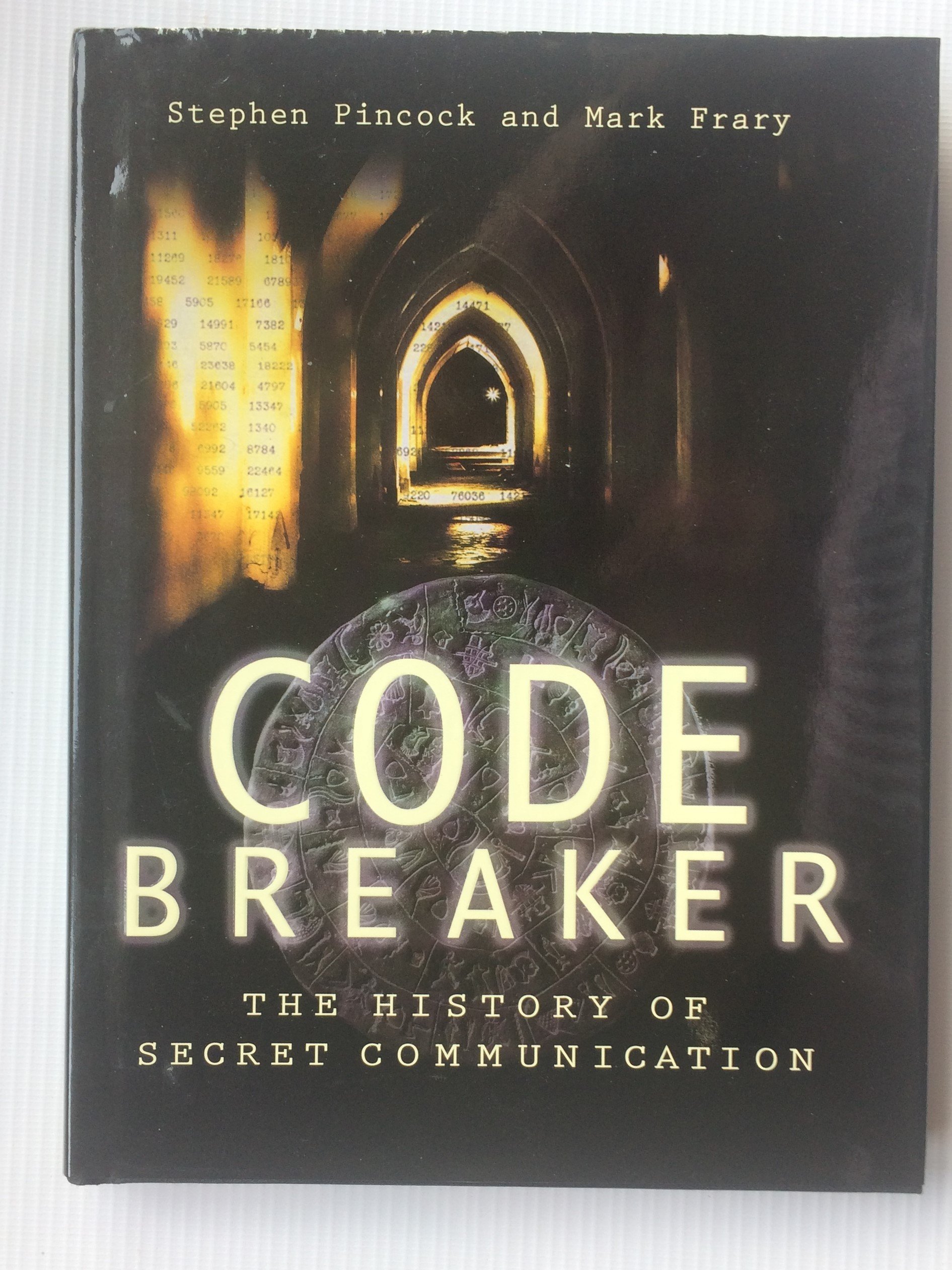 Codebreaker: The History of Secret Communication: Stephen Pincock, Mark ...