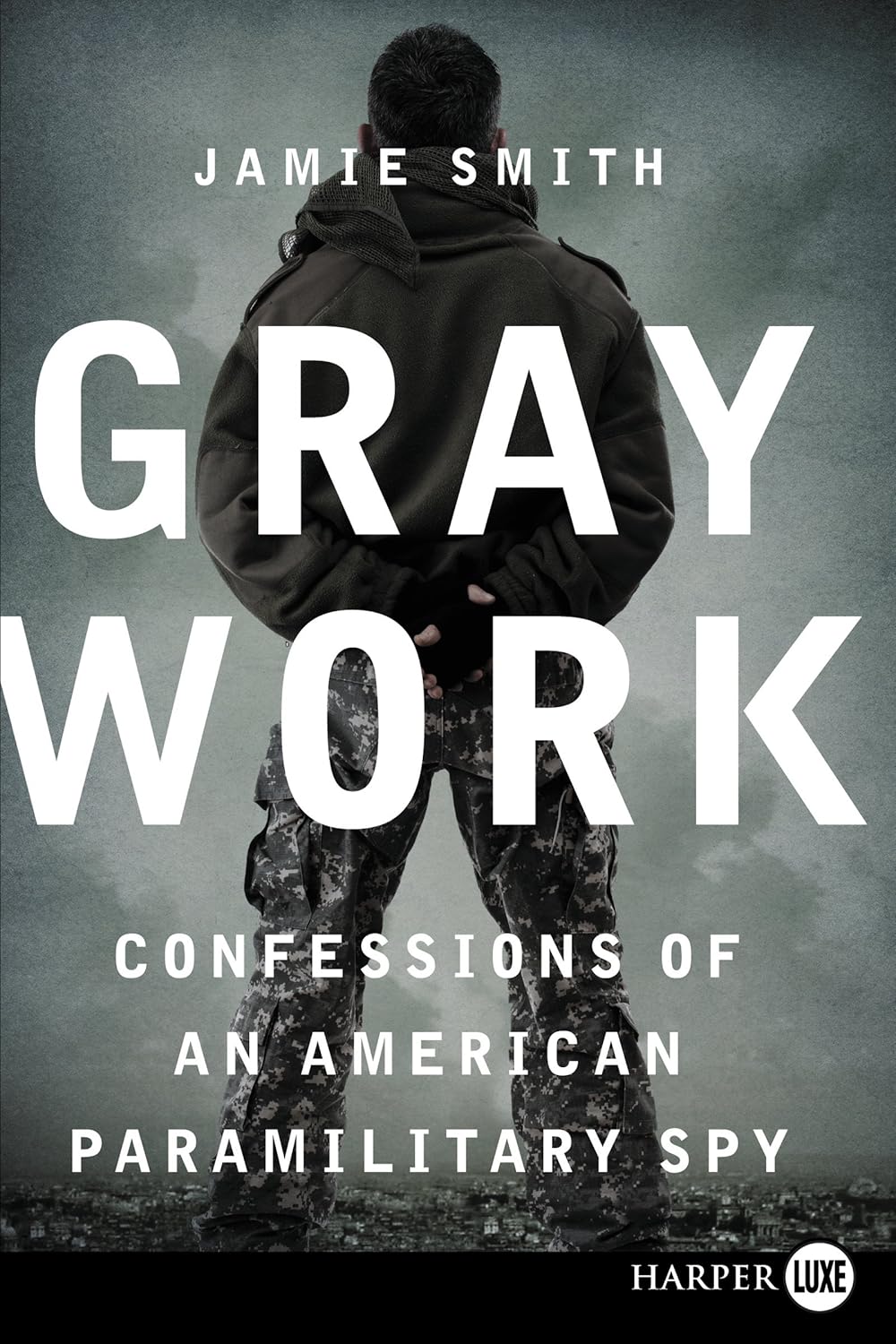 Gray Work: Confessions of an American Paramilitary Spy – The First ...