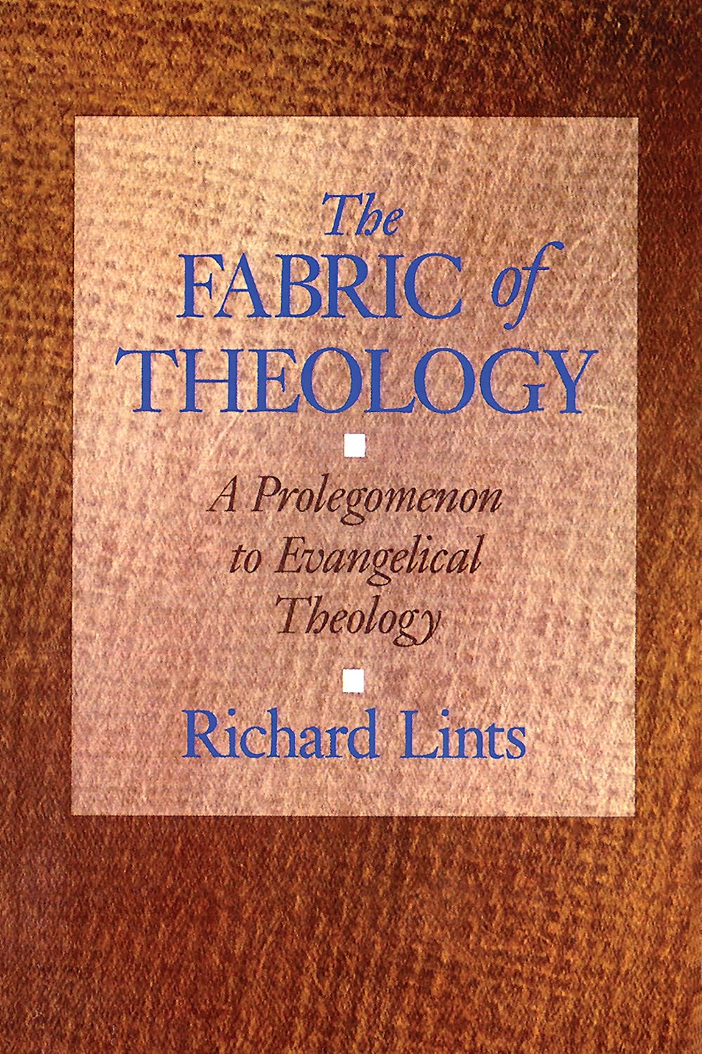 The Fabric of Theology: A Prolegomenon to Evangelical Theology: Lints ...