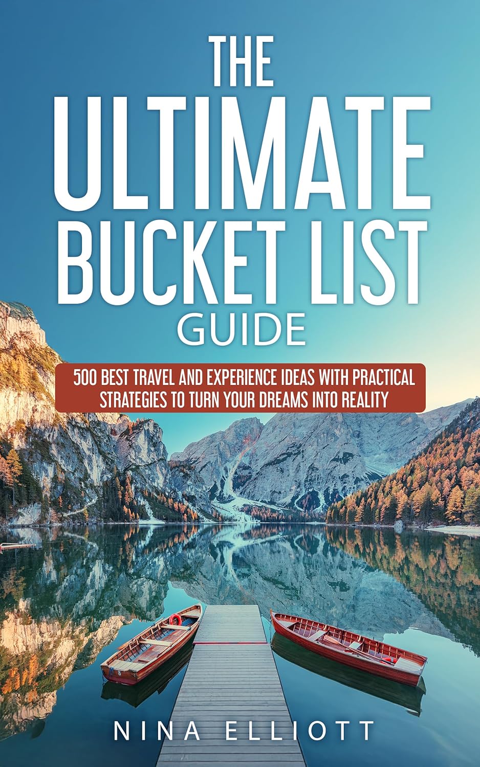 The Ultimate Bucket List Guide: 500 Best Travel and Experience Ideas ...