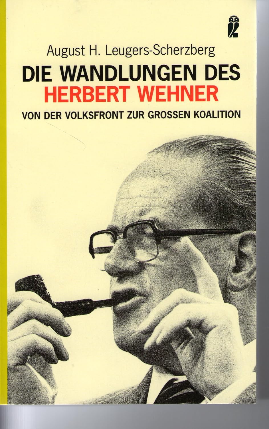 Die Wandlungen des Herbert Wehner: Von der Volksfront zur grossen ...