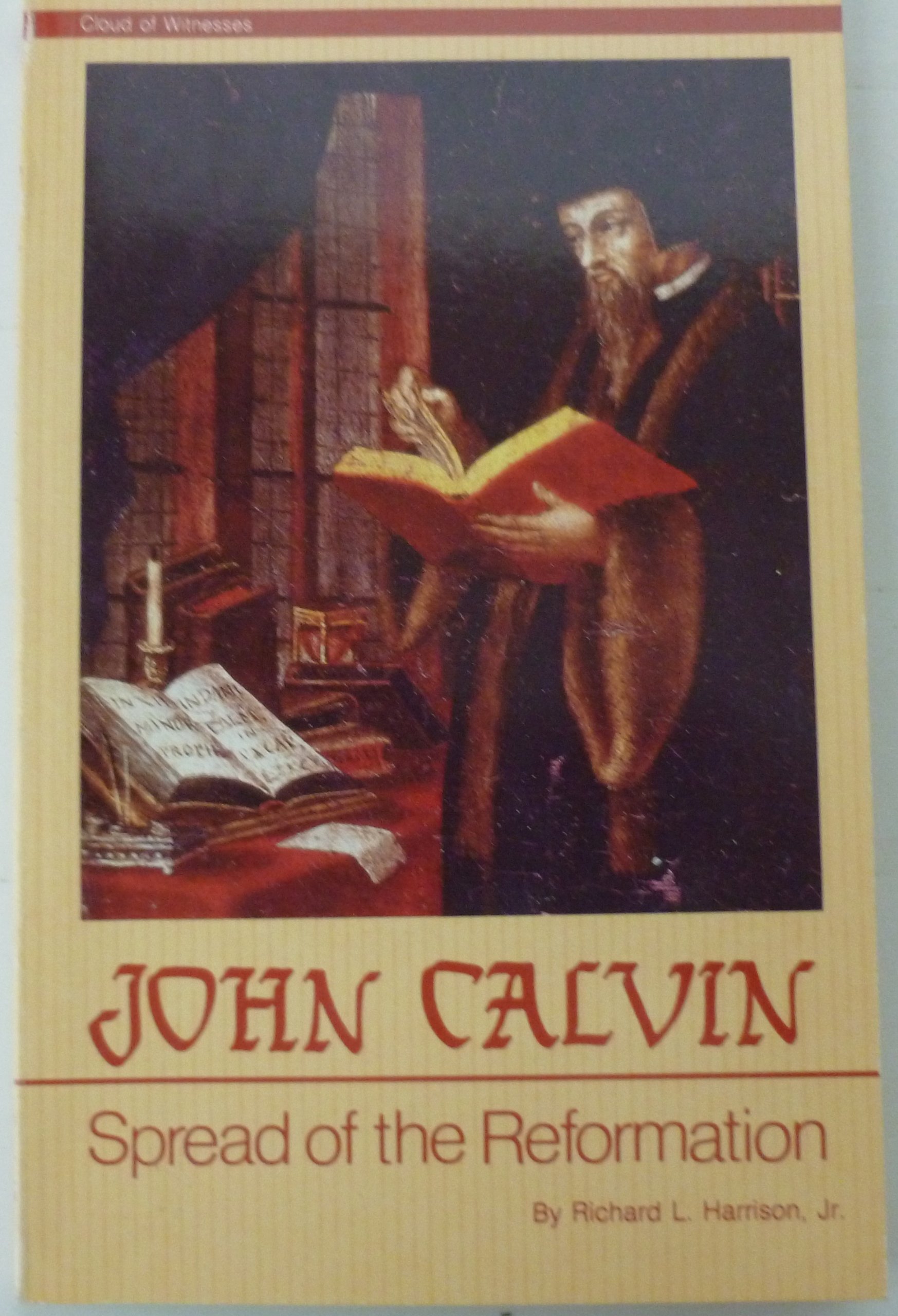 John Calvin: Spread of the Reformation: Harrison, Richard L ...