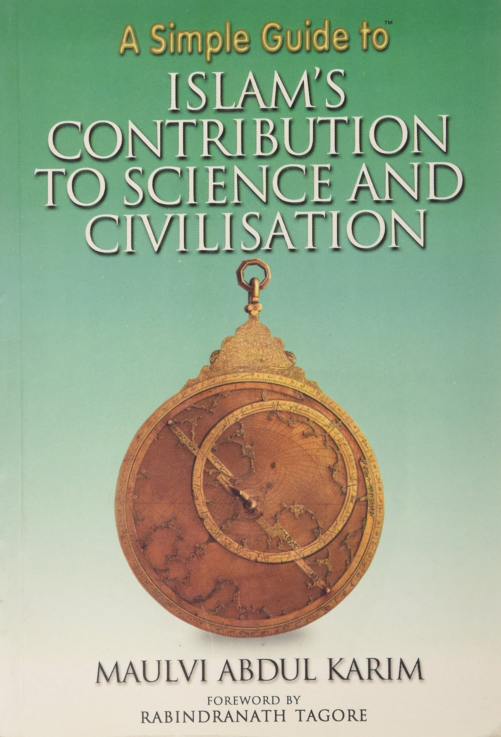 A Simple Guide to Islam's Contribution to Science: 9788187570455 ...
