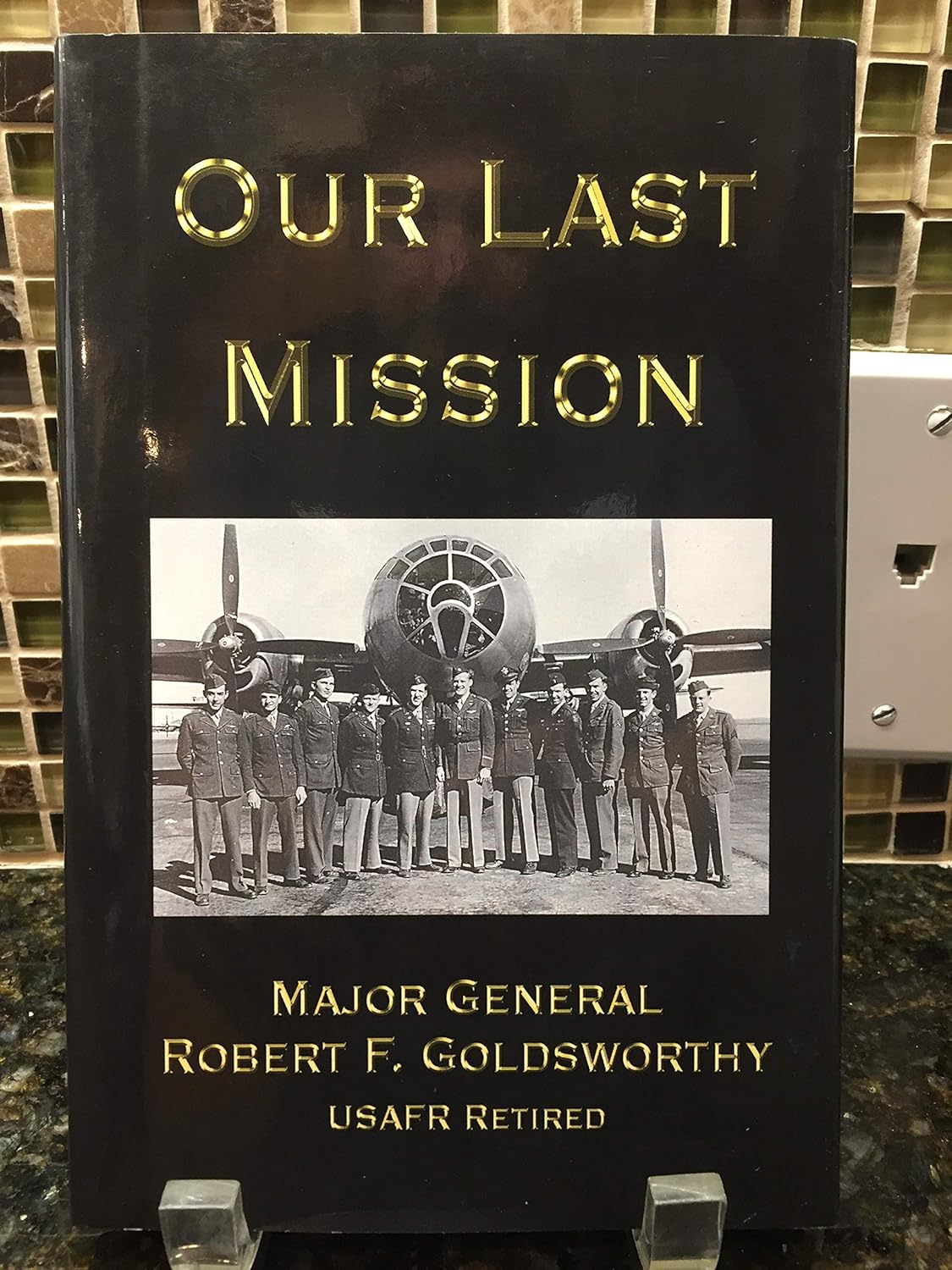 Our Last Mission: Robert F. Goldsworthy: 9781604142877: Amazon.com: Books