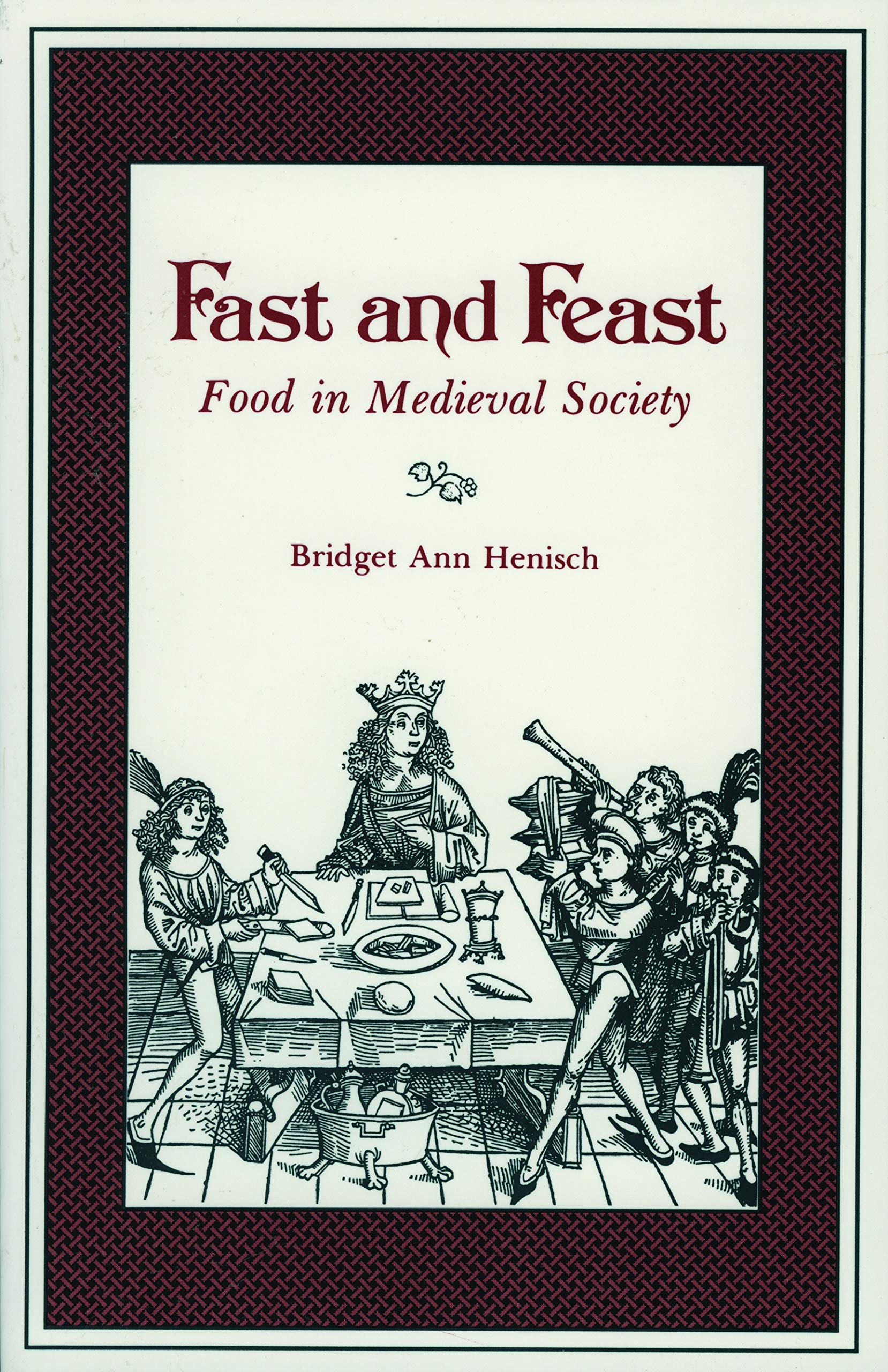 Fast and Feast: Food in Medieval Society: Henisch, Bridget Ann ...