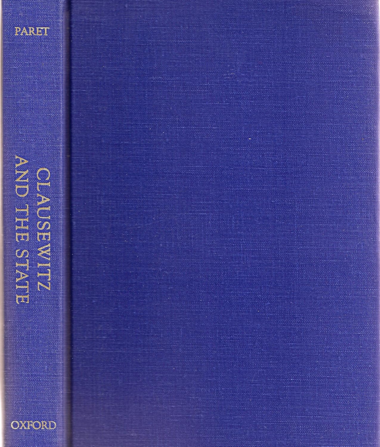 Clausewitz And The State: Paret, Peter: 9780195019889: Amazon.com: Books