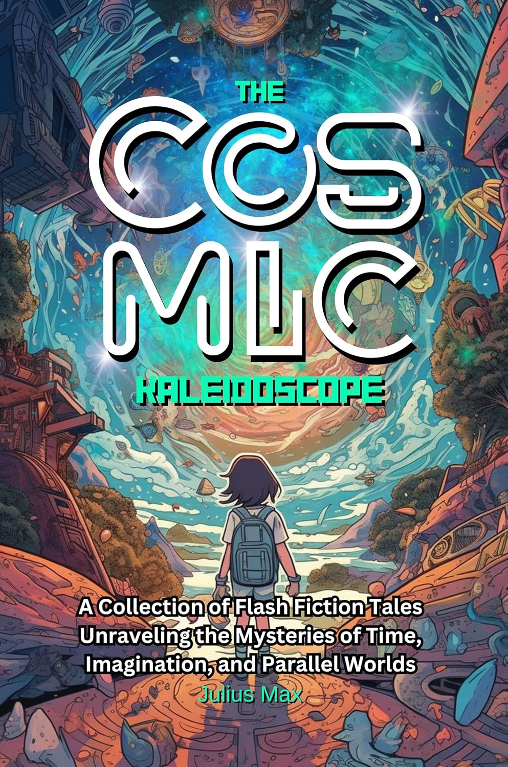 The Cosmic Kaleidoscope: A Collection of Flash Fiction Tales Unraveling ...