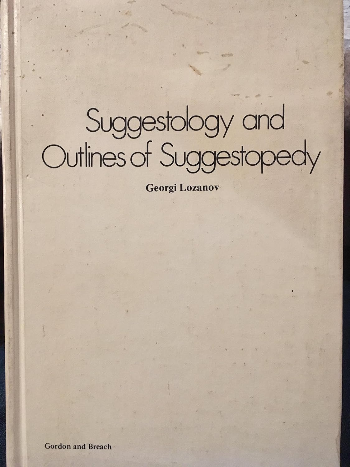 Suggestology and Outlines of Suggestopedy (Psychic Studies): Georgi ...