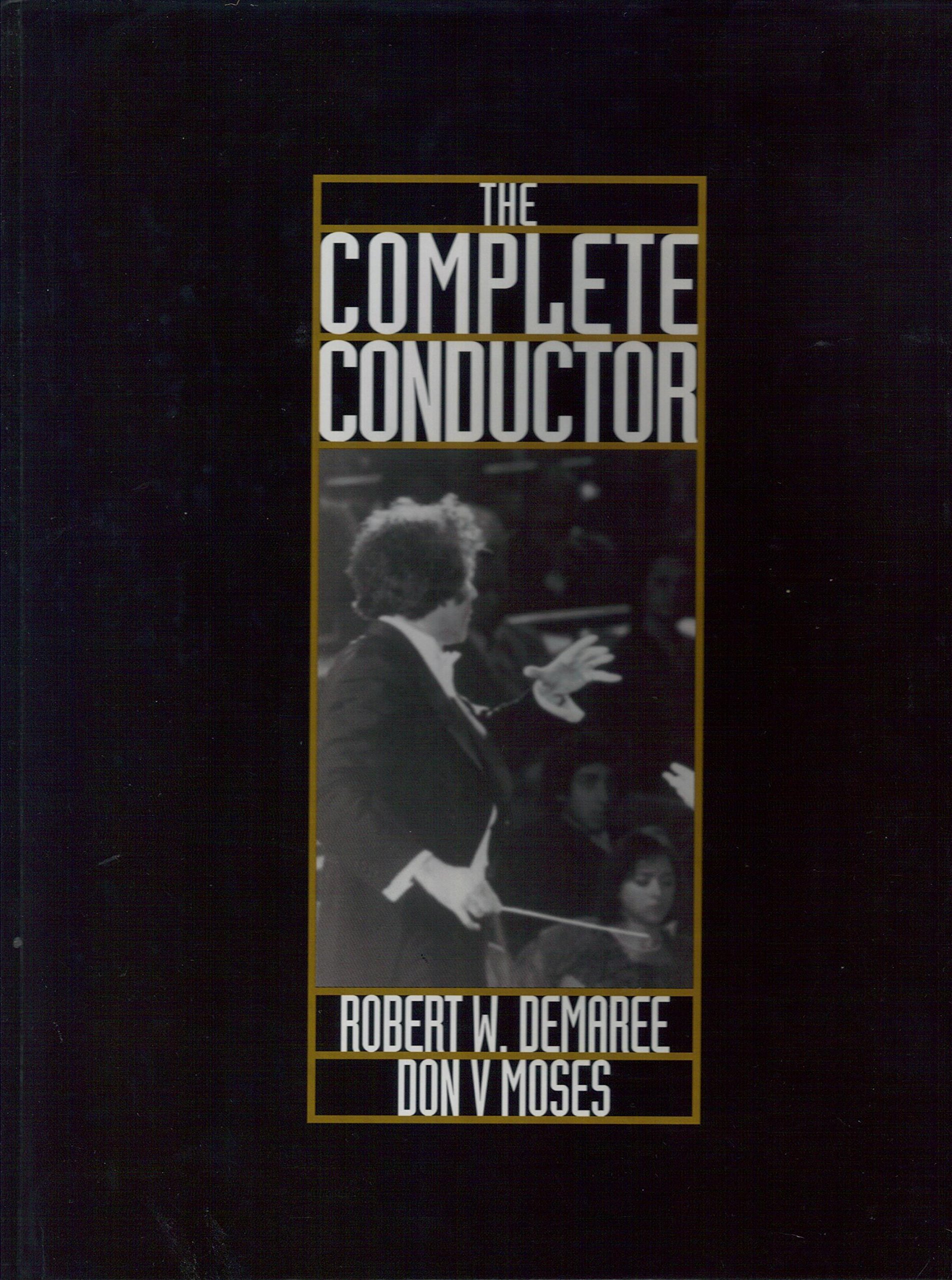 The Complete Conductor: A Comprehensive Resource for the Professional ...