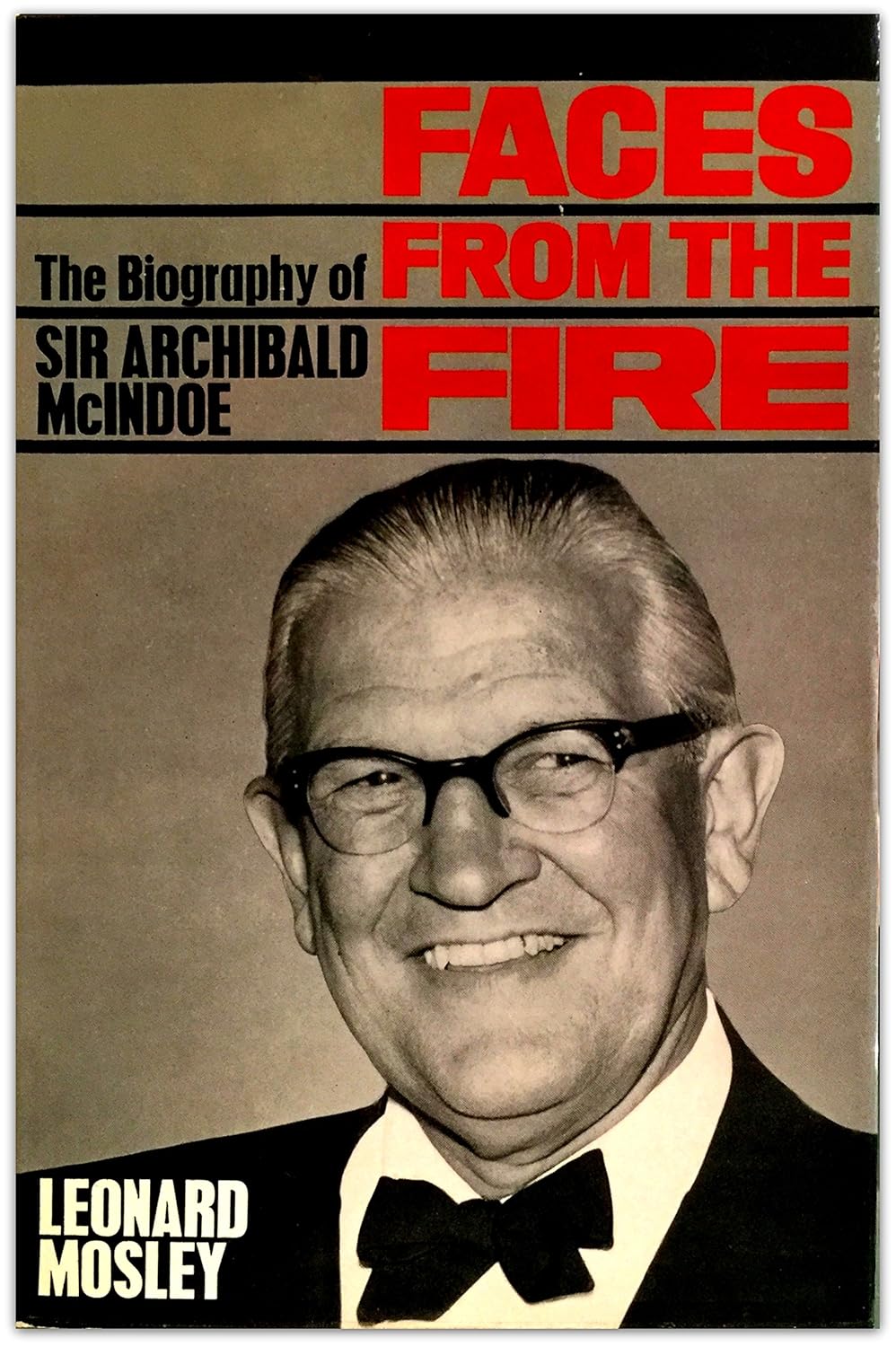 Faces from the Fire - The Biography of Sir Archibald McIndoe: Mosley ...
