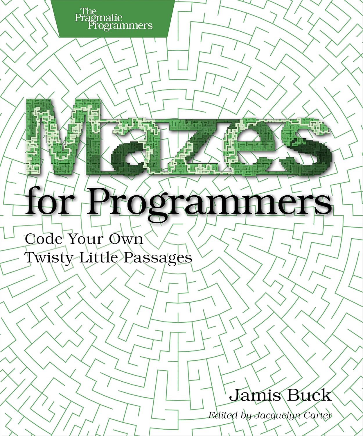 Mazes for Programmers: Code Your Own Twisty Little Passages : Buck ...